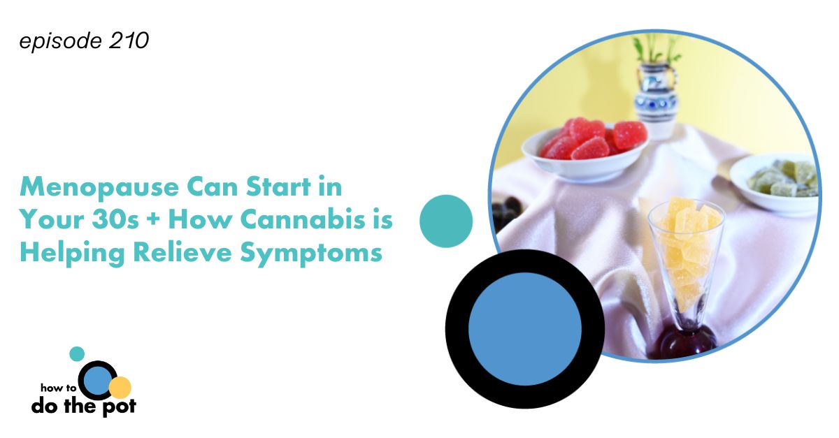 Menopause Can Start in Your 30s + How Cannabis is Helping Relieve ...