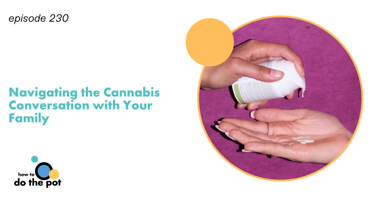 Navigating the Cannabis Conversation with Your Family | How To Do The Pot