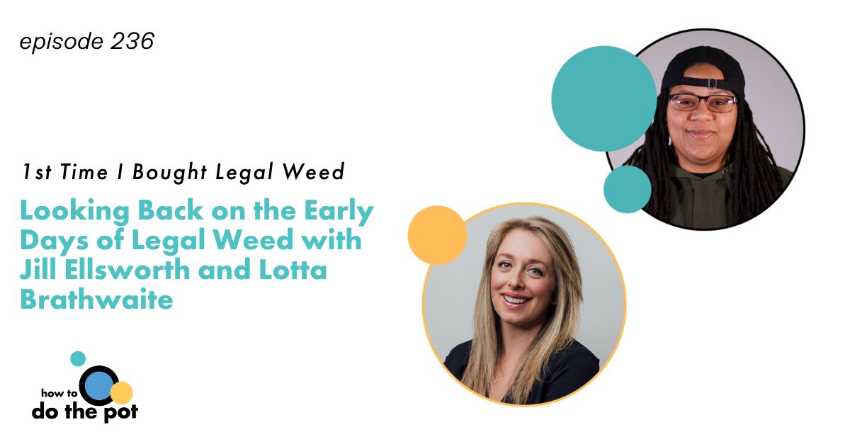 Looking Back on the Early Days of Legal Weed with Jill Ellsworth and ...
