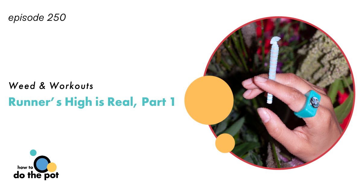 Runner’s High is Real: Weed & Workouts, Part 1 | How To Do The Pot