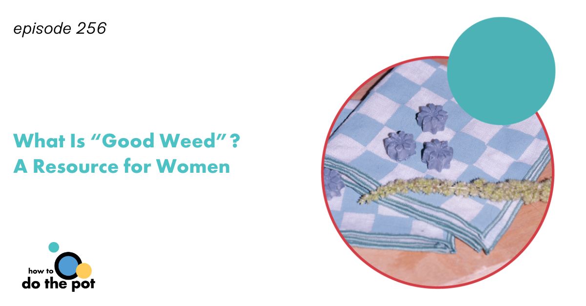 What Is “Good Weed”? A Resource for Women, Part 1 | How To Do The Pot