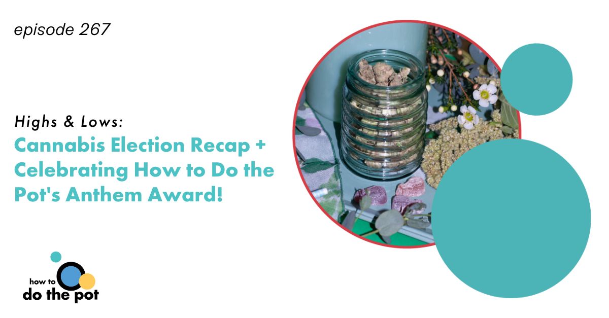 Highs & Lows: Cannabis Election Recap + Celebrating How to Do the Pot's ...